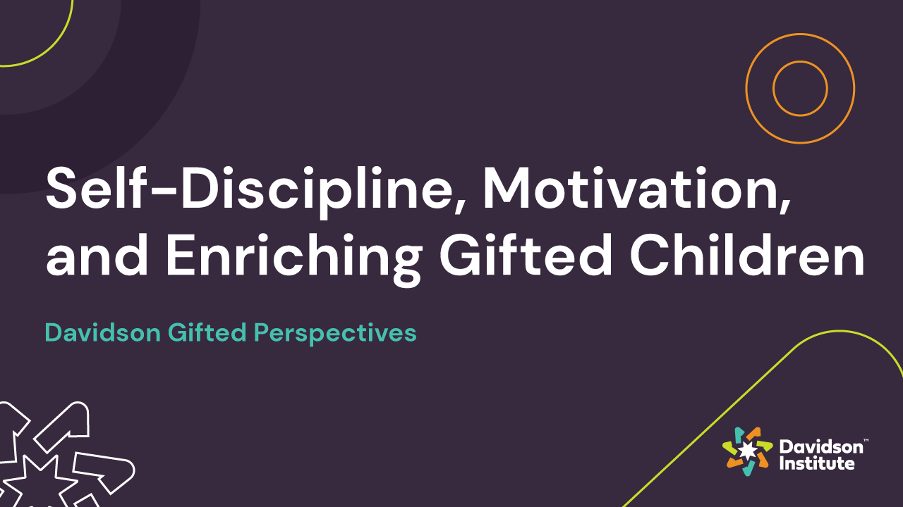 Self-Discipline, Motivation and Enriching Gifted Children - Davidson ...